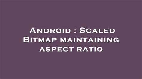 Android Scaled Bitmap Maintaining Aspect Ratio Youtube