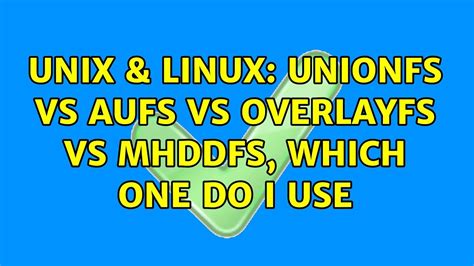 Unix Linux Unionfs Vs Aufs Vs Overlayfs Vs Mhddfs Which One Do I Use YouTube