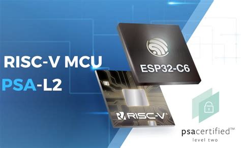 Esp32 C6 Is The First Risc V Microcontroller To Achieve Psa Level 2 Security Compliance Cnx