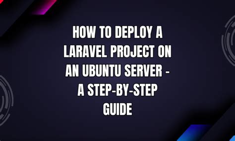 How To Deploy A Laravel Project On An Ubuntu Server A Step By Step
