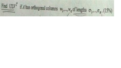 solved find uev if a has orthogonal columns w w of lengths