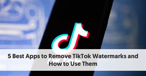 Remove TikTok Watermarks With These 5 Apps How To Use Them