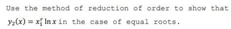 Solved Use The Method Of Reduction Of Order To Show That Chegg