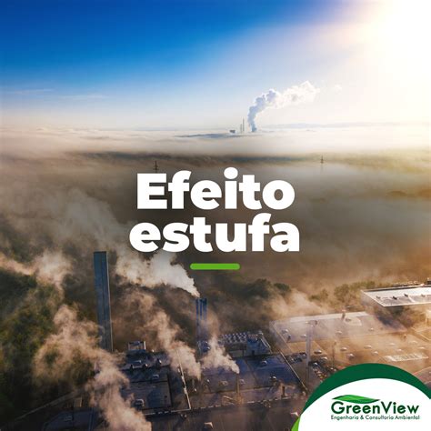 Efeito Estufa O Que é Fontes De Emissão Greenview