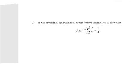 2 A Use The Normal Approximation To The Poisson Distribution To Show Th