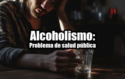 Alcoholismo Problema De Salud Pública Notisistema