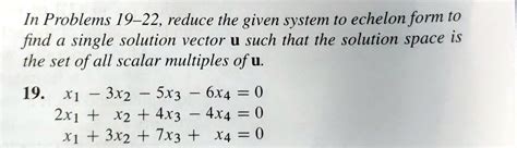 in problems 19 22 reduce the given system to echelon form to find a