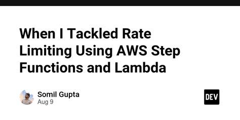 When I Tackled Rate Limiting Using Aws Step Functions And Lambda Dev