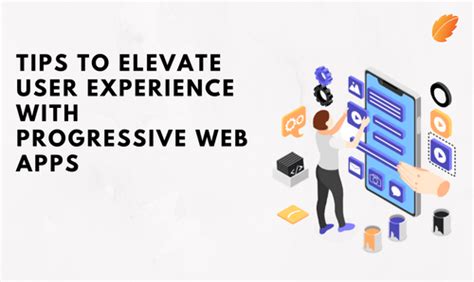 Tips To Elevate User Experience With Progressive Web Apps Consagous