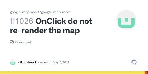 OnClick Do Not Re Render The Map Issue Google Map React