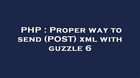 Php Proper Way To Send Post Xml With Guzzle 6 Youtube