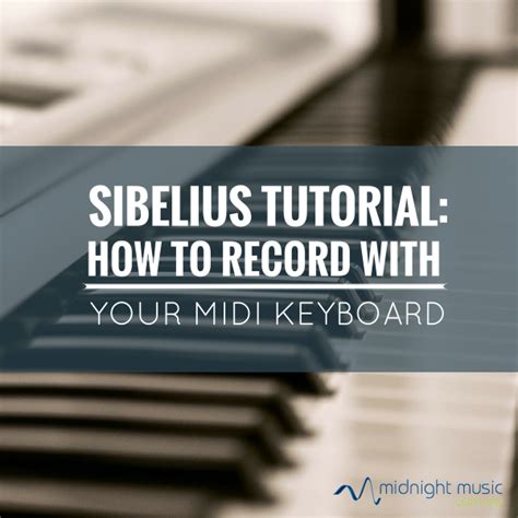Sibelius Tutorial How To Record With Your Midi Keyboard Video Midnight Music