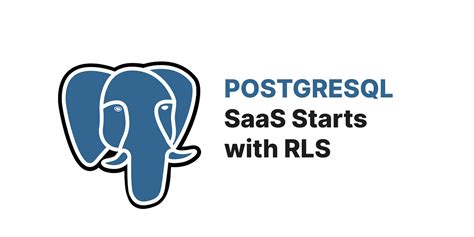 Postgresql Row Level Security The First Step To Building Saas By