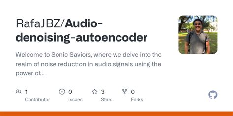 Github Rafajbz Audio Denoising Autoencoder Welcome To Sonic Saviors Where We Delve Into The