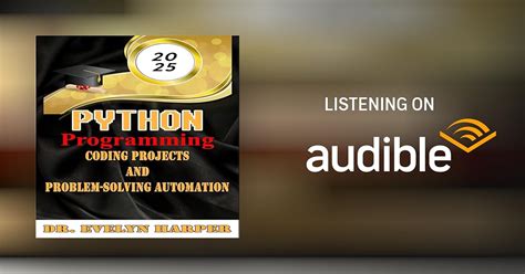 2025 Python Programming Coding Projects And Problem Solving Automation Audiobook By Dr Evelyn