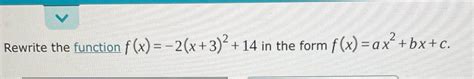 [solved] rewrite the function f x 2 x 3 2 14 in the form f x ax 2 bx c course hero