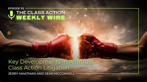 The Class Action Weekly Wire Episode 59 Key Developments In Antitrust Class Action Litigation
