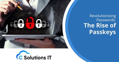 Revolutionizing Passwords The Rise Of Passkeys C Solutions It