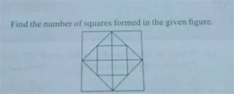 Find The Number Of Squares Formed In The Given Figure Filo