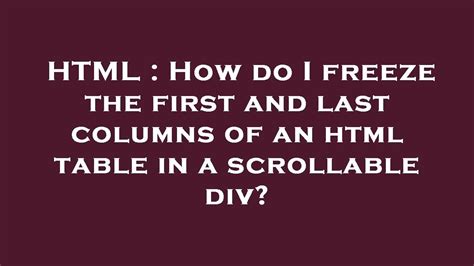 Html How Do I Freeze The First And Last Columns Of An Html Table In A Scrollable Div Youtube