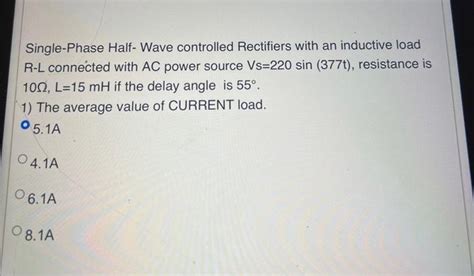 Solved Single Phase Half Wave Controlled Rectifiers With An Chegg
