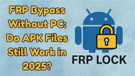 Frp Bypass Without Pc Do Apk Files Still Work In 2025 Solidsmack