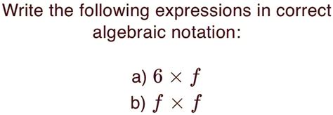 Solved Write The Following Expressions In Correct Algebraic Notation