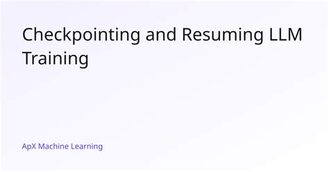 Checkpointing And Resuming Llm Training