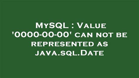 Mysql Value 0000 00 00 Can Not Be Represented As Javasqldate