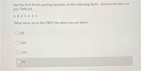 Solved Use The First Fit Bin Packing Heuristic On The Chegg