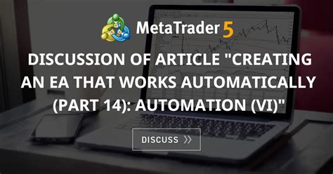 Discussion Of Article Creating An Ea That Works Automatically Part 14 Automation Vi