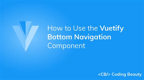 How To Use The Vuetify Bottom Navigation Component Javascript In