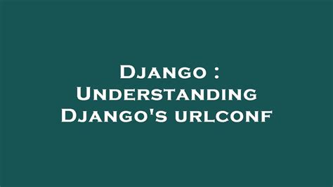 Django Understanding Djangos Urlconf Youtube