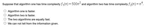 Solved Suppose That Algorithm One Has Time Complexity