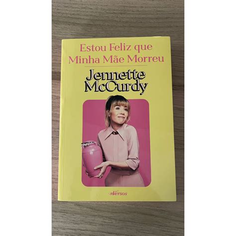 Livro Estou Feliz Que Minha Mãe Morreu Jennette Mccurdy Shopee Brasil