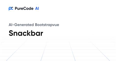 Build Great Bootstrapvue Snackbar Components Faster Using Ai Tools