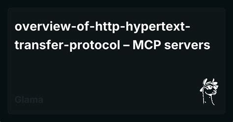 Overview Of Hypertext Transfer Protocol Mcp Servers Glama