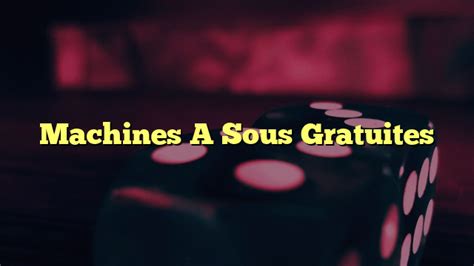 Jouez Aux Machines Sous Gratuites Sans D P T