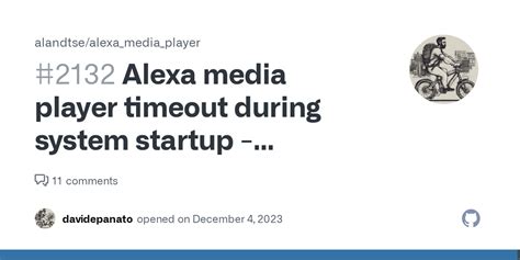 Alexa Media Player Timeout During System Startup · Issue 2132 · Alandtsealexamediaplayer
