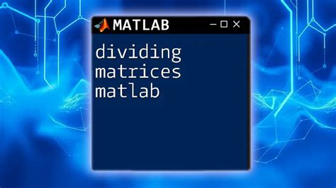 Dividing Matrices In Matlab A Quick Guide