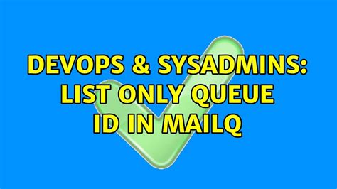 DevOps SysAdmins List Only Queue Id In Mailq YouTube