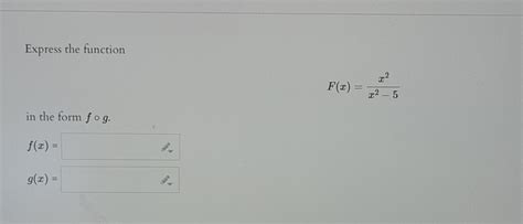 Solved Express The Function F X X2−5x2 In The Form F∘g