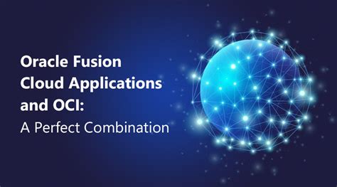Oracle Fusion Cloud Applications And Oracle Cloud Infrastructure A Perfect Combination Clover