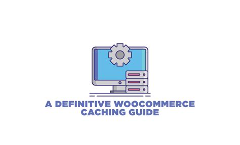A Definitive Woocommerce Caching Guide Best Plugins