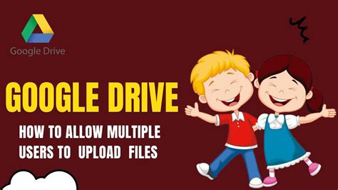 How To Allow Multiple Users To Upload Files On Google Drive How To