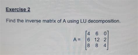 solved exercise 2 find the inverse matrix of a using lu