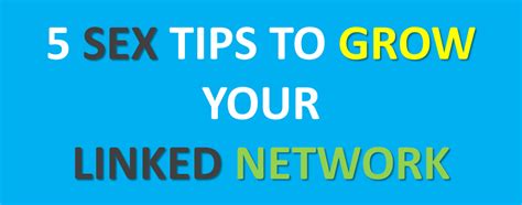 5 Sex Tips To Grow Your Linked Network 5 Sex Tips To Grow Your Linked Network