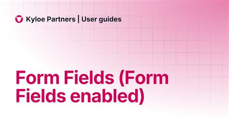 Form Fields Form Fields Enabled Kyloe Partners User Guides