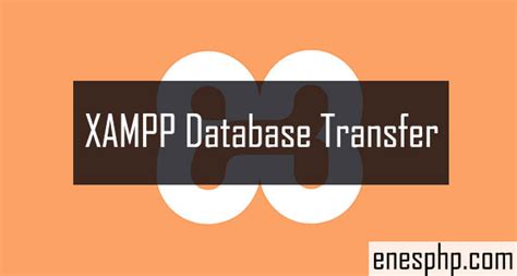 Xampp Database Transfer ~ Enesphp