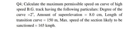 Solved Q4 Calculate The Maximum Permissible Speed On Curve Chegg Com